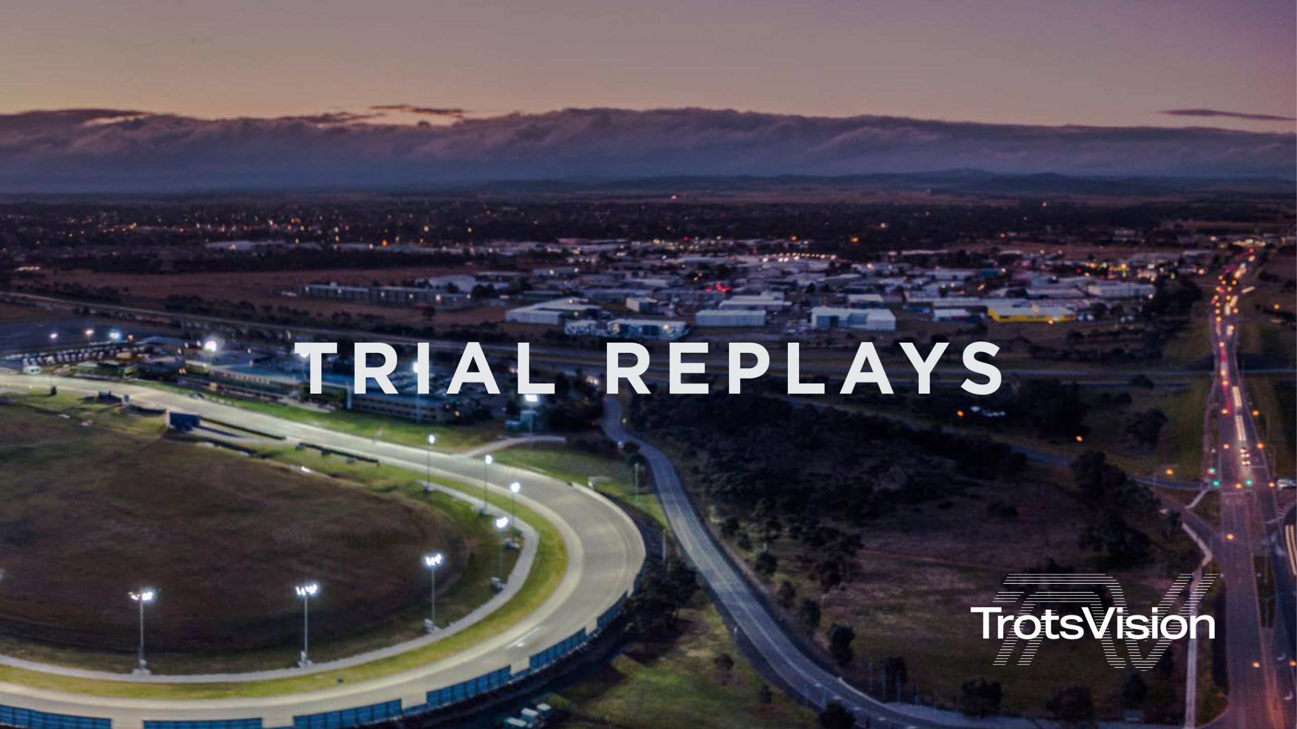 Trial Replays - The Trots